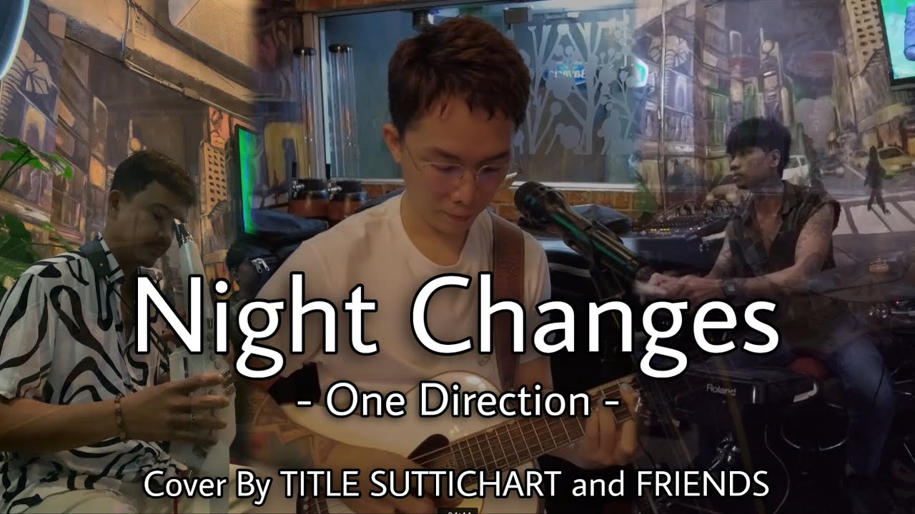 One Direction - Night Changes ( Cover By TITLE SUTTICHART and FRIENDS ...