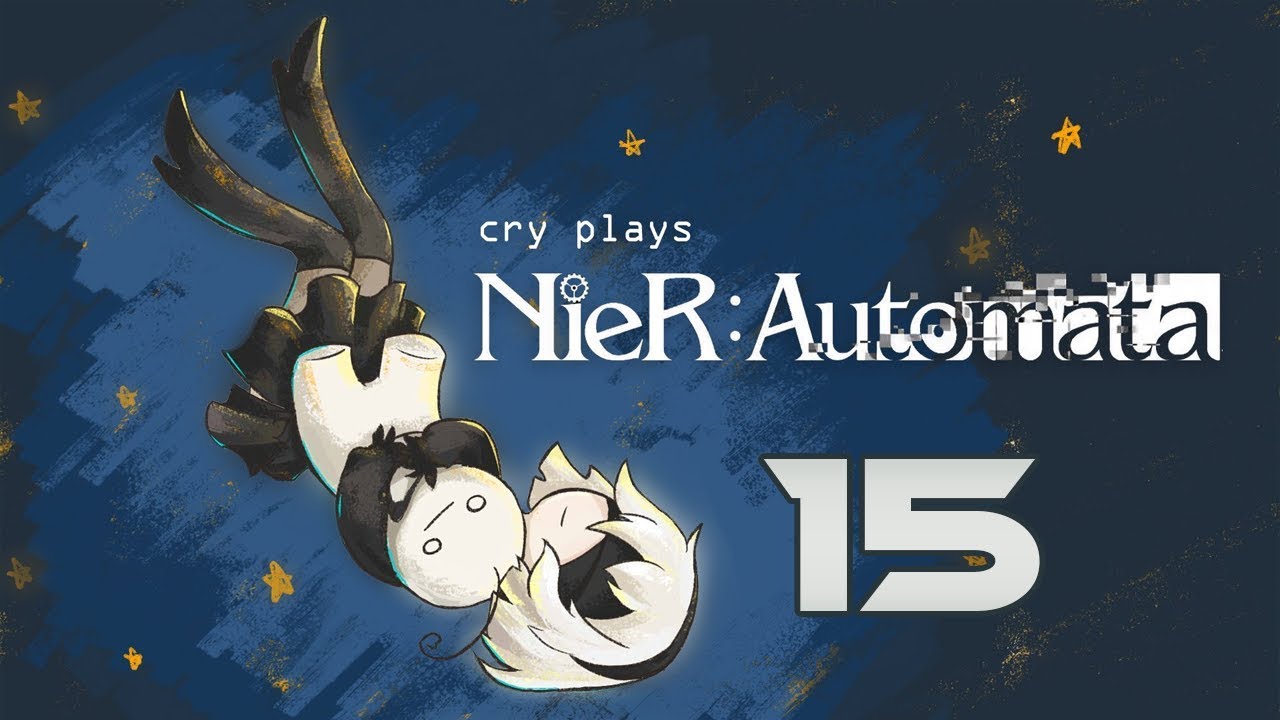 Cry Streams : NieR Automata [P15] - YouTube