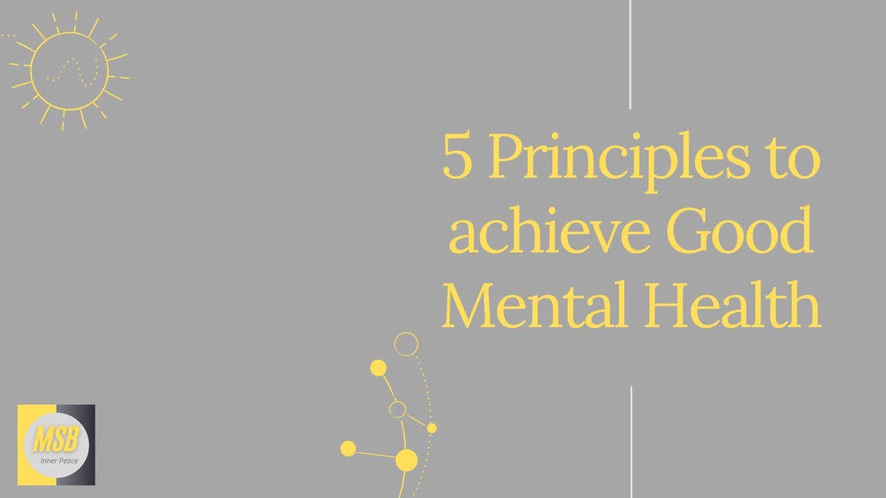 5 Principles to achieve Good Mental Health - YouTube