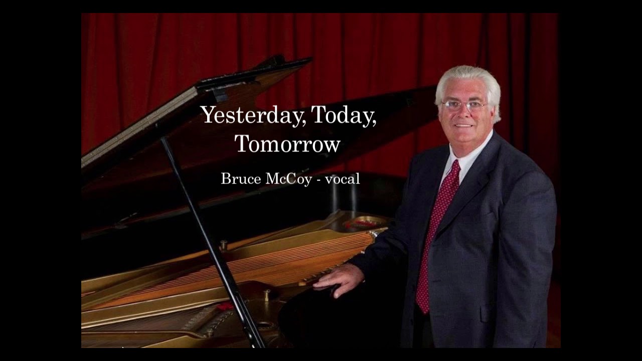 Yesterday, Today, Tomorrow - Bruce McCoy - YouTube