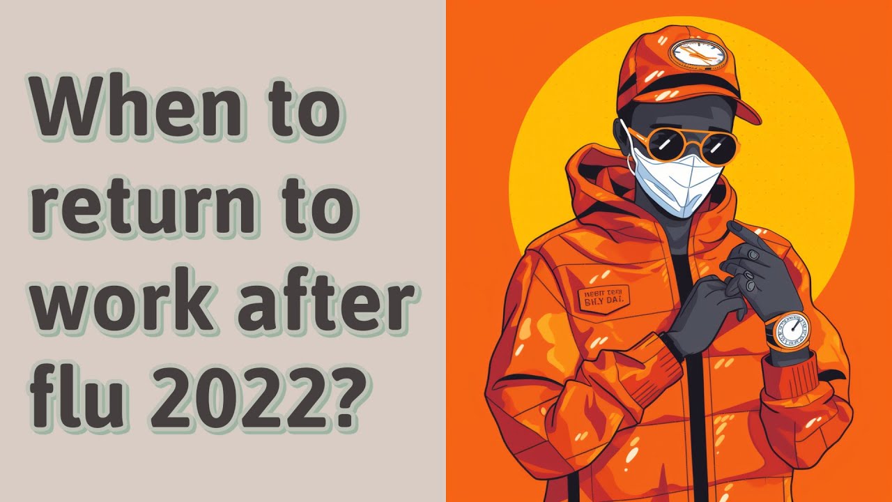 When To Return To Work After Flu 2022 YouTube When To Return To Work After Flu 2022 YouTube
