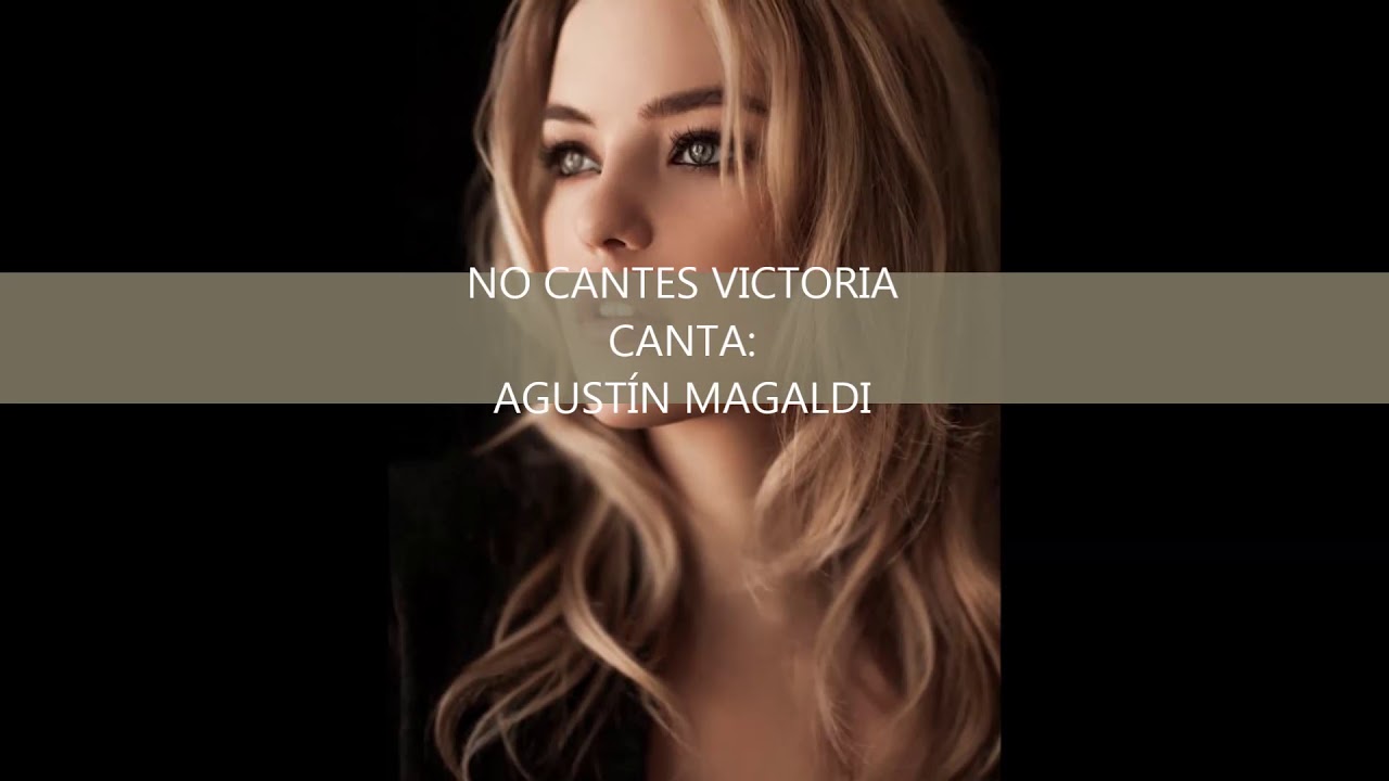 NO CANTES VICTORIA AGUSTÍN MAGALDI - YouTube