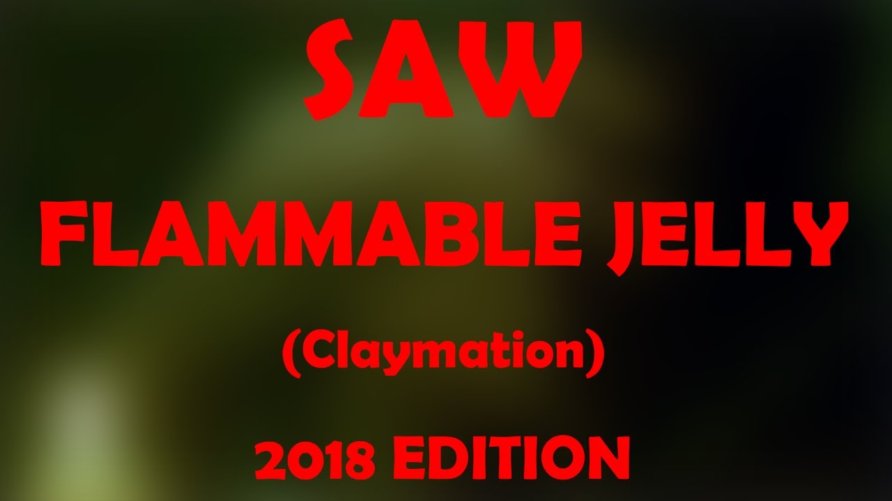 Saw Claymation: Flammable Jelly (Saw) - 2018 Edition - YouTube
