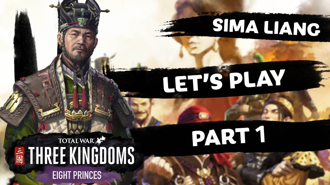 SIMA LIANG Let's Play PART 1 | Total War: THREE KINGDOMS - Eight ...