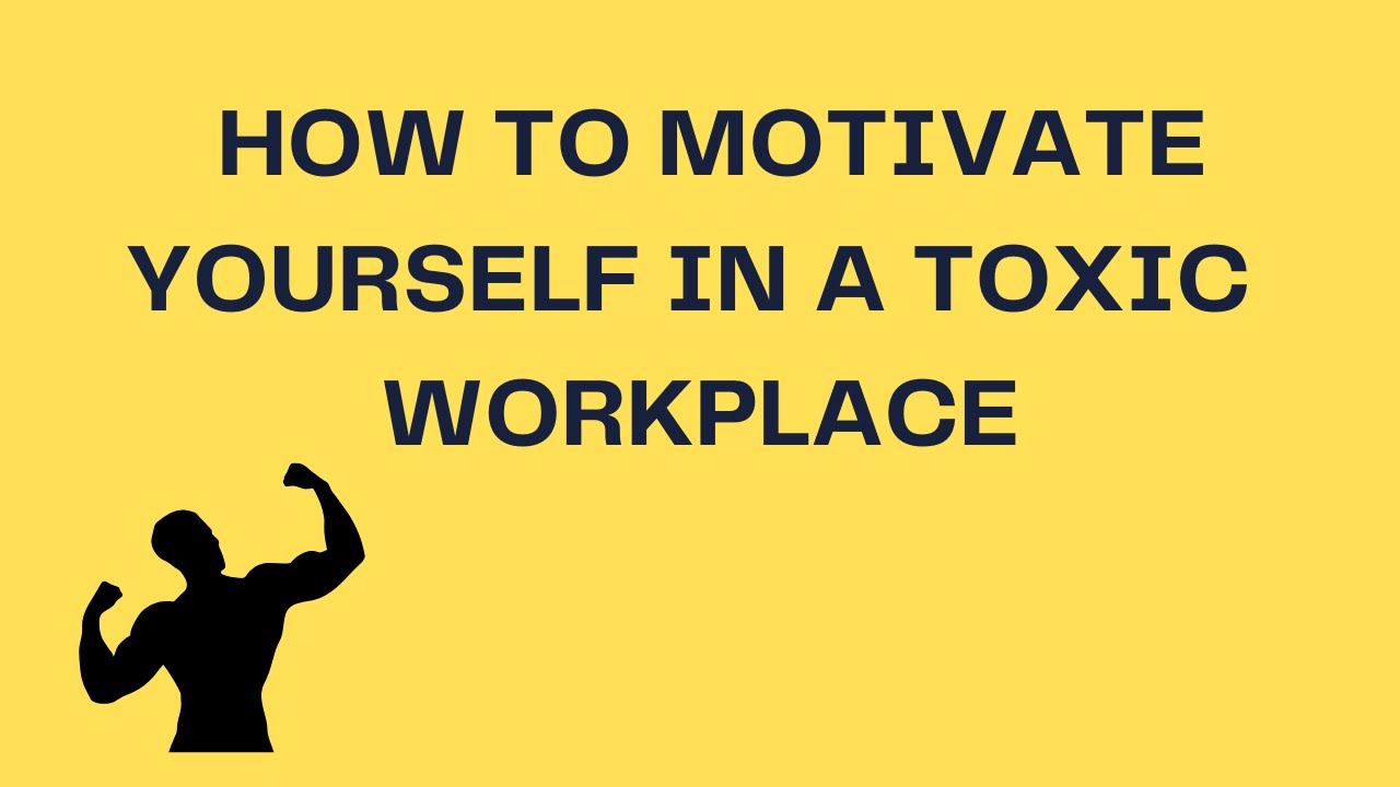 How To Motivate Yourself In A Toxic Workplace? - YouTube