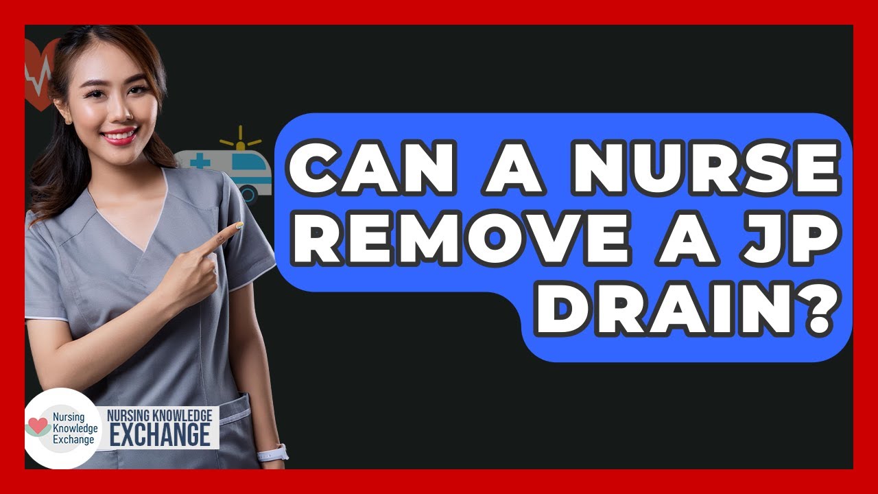 Can A Nurse Remove A JP Drain? - Nursing Knowledge Exchange - YouTube