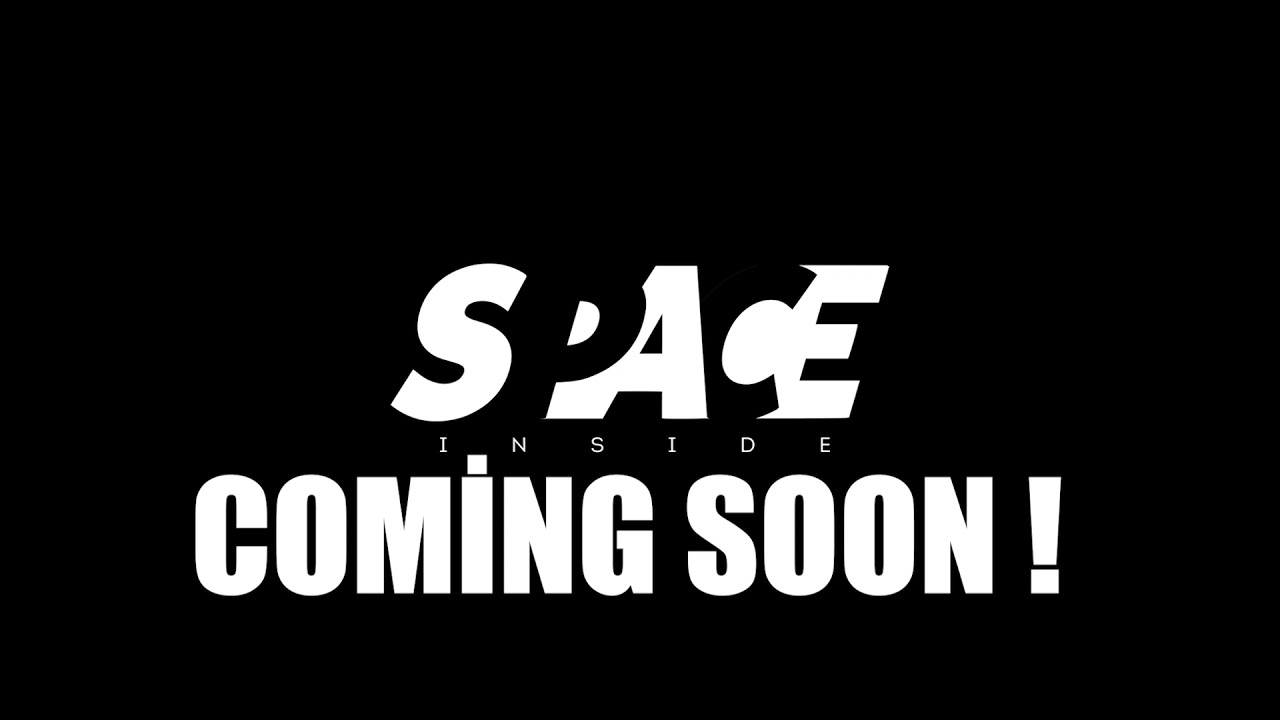 SPACE INSIDE THE COMİNG SOON ! - YouTube