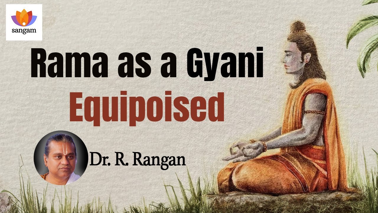 Rama as a Gyani - Equipoised | Dr. R. Rangan | #SangamTalks #ramayana ...