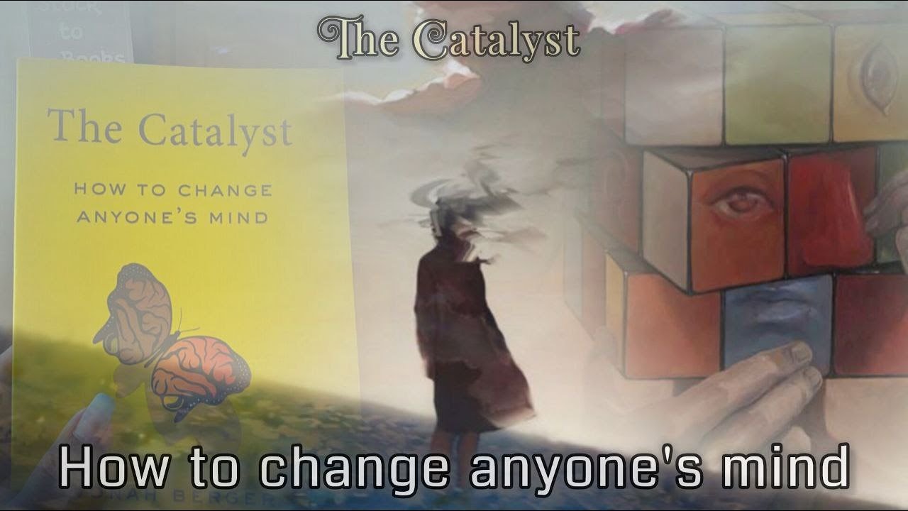 The Catalyst : How to change anyone's mind (Book summary) - YouTube