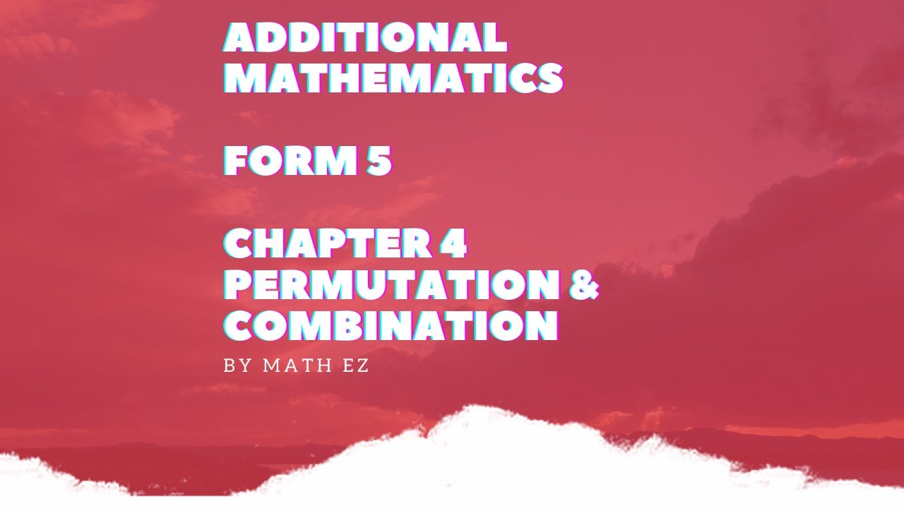 Additional Mathematics | F5 | C4 | Permutation and Combination - YouTube
