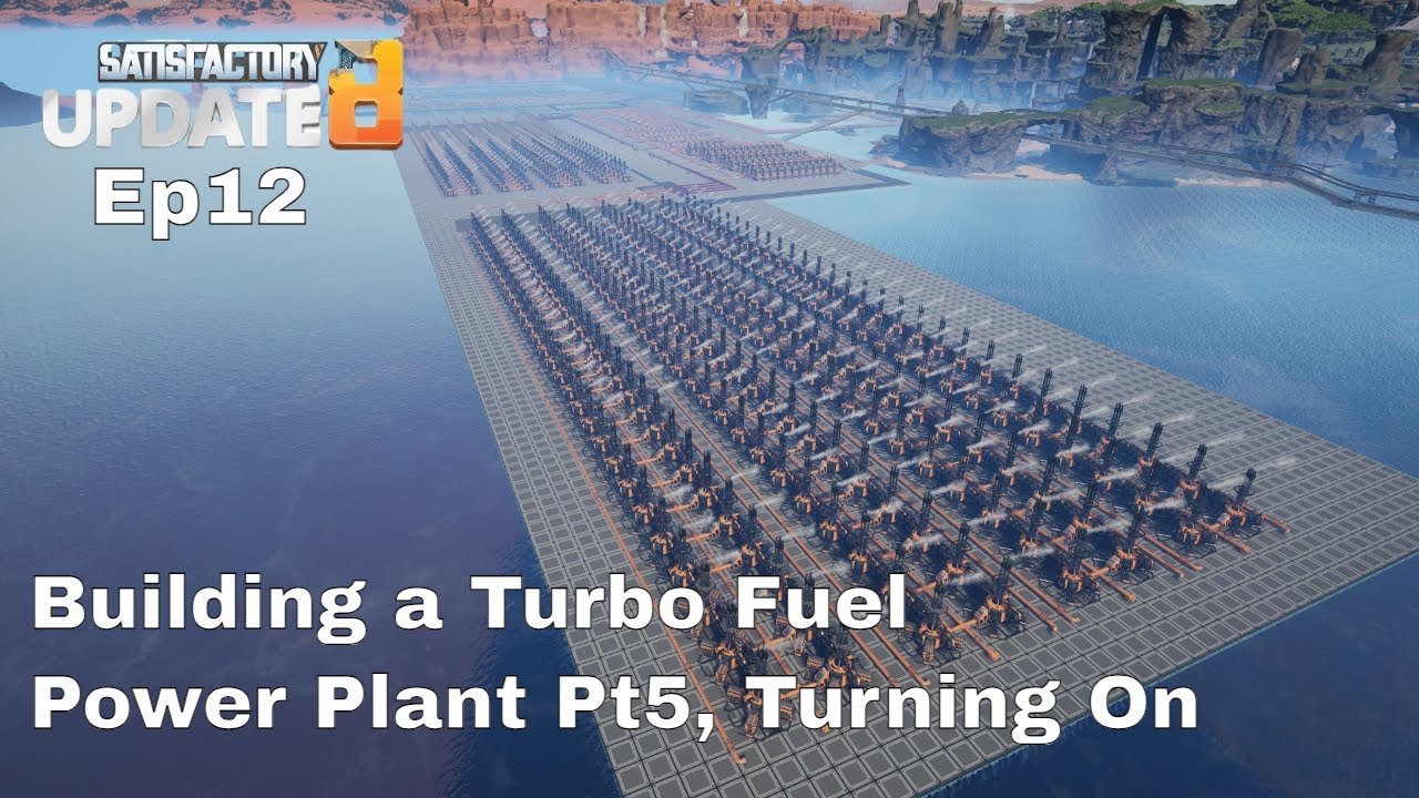 Building a Turbo Fuel Power Plant Pt5, Turning On - Ep 12, Satisfactory ...