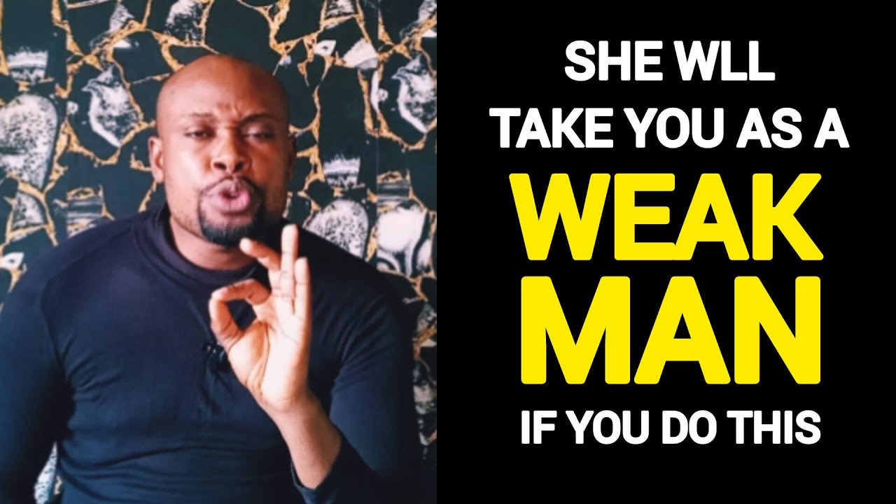 If You Give Women These 4 Things, She Will Take You As A Weak Man - YouTube