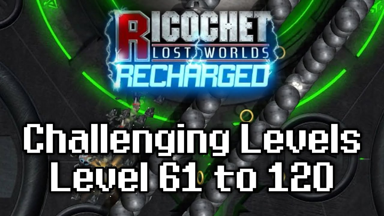 Ricochet Lost Worlds: Recharged - Challenging Levels: Round 61 to 120 ...