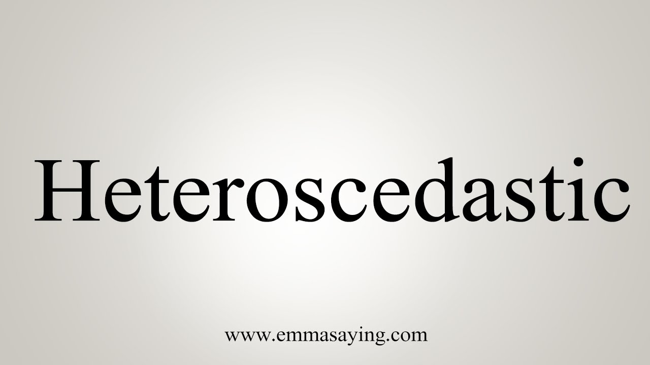 How To Say Heteroscedastic - YouTube