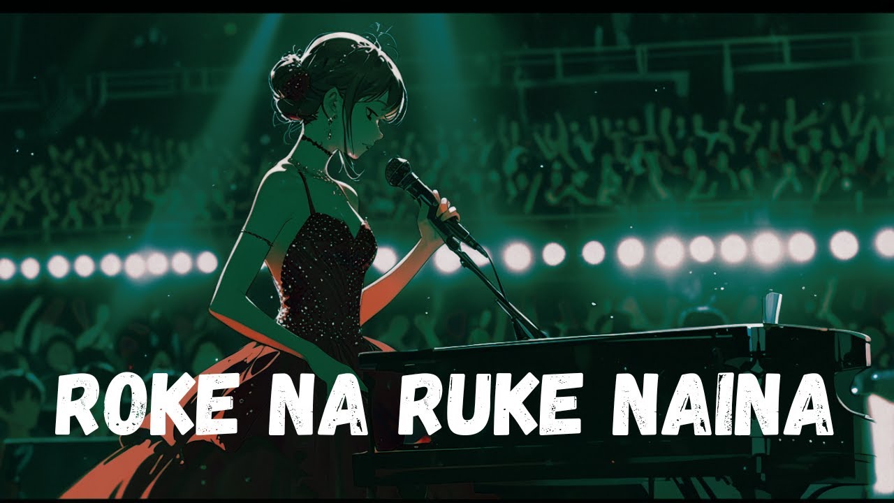 Roke Na Ruke Naina | AI Music Video | Slowed & reverb | Lofi | The Lofi ...