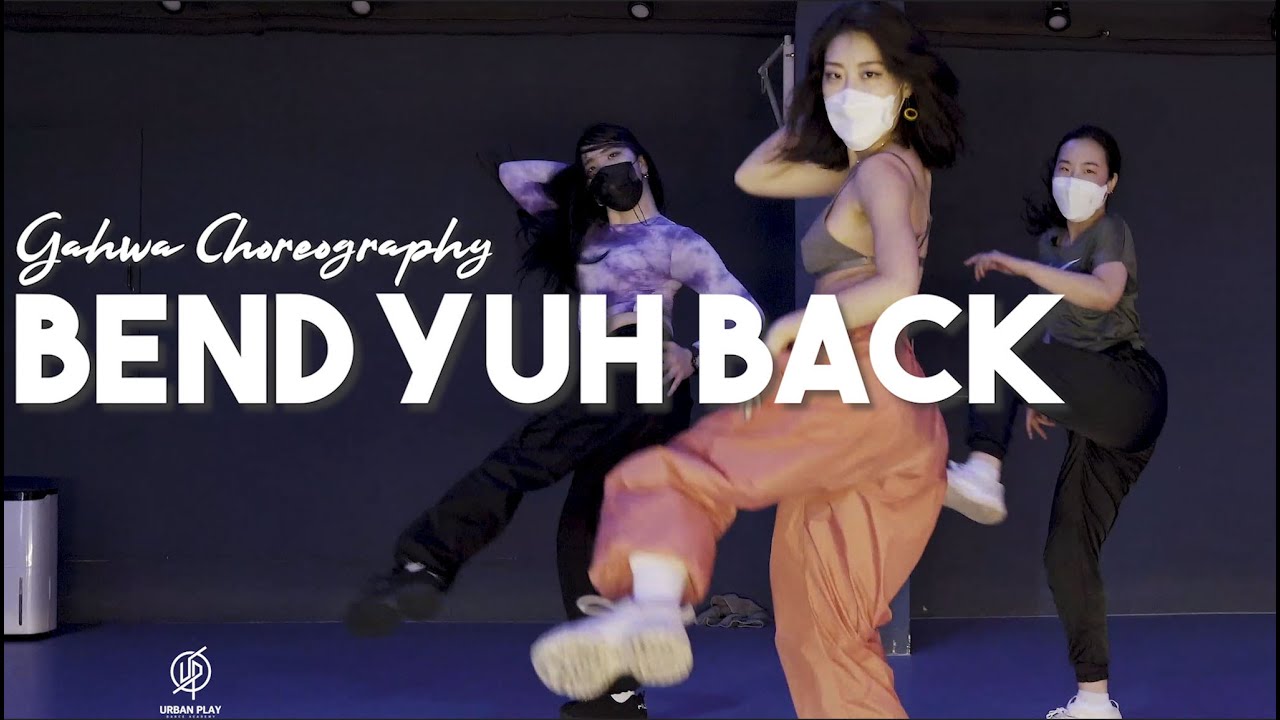 Bend Yuh Back / GAHWA Choreography / Urban Play Dance Academy - YouTube