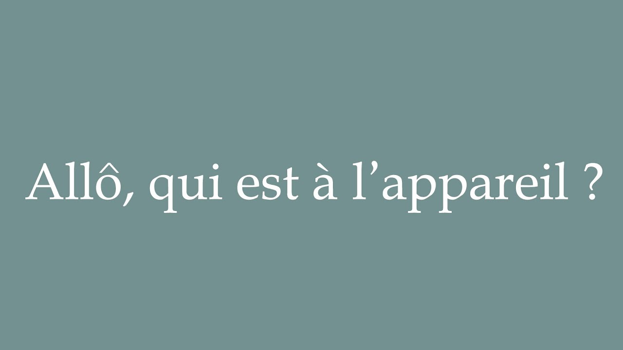 How to Pronounce ''Allô, qui est à l'appareil'' (Hello, who is this ...