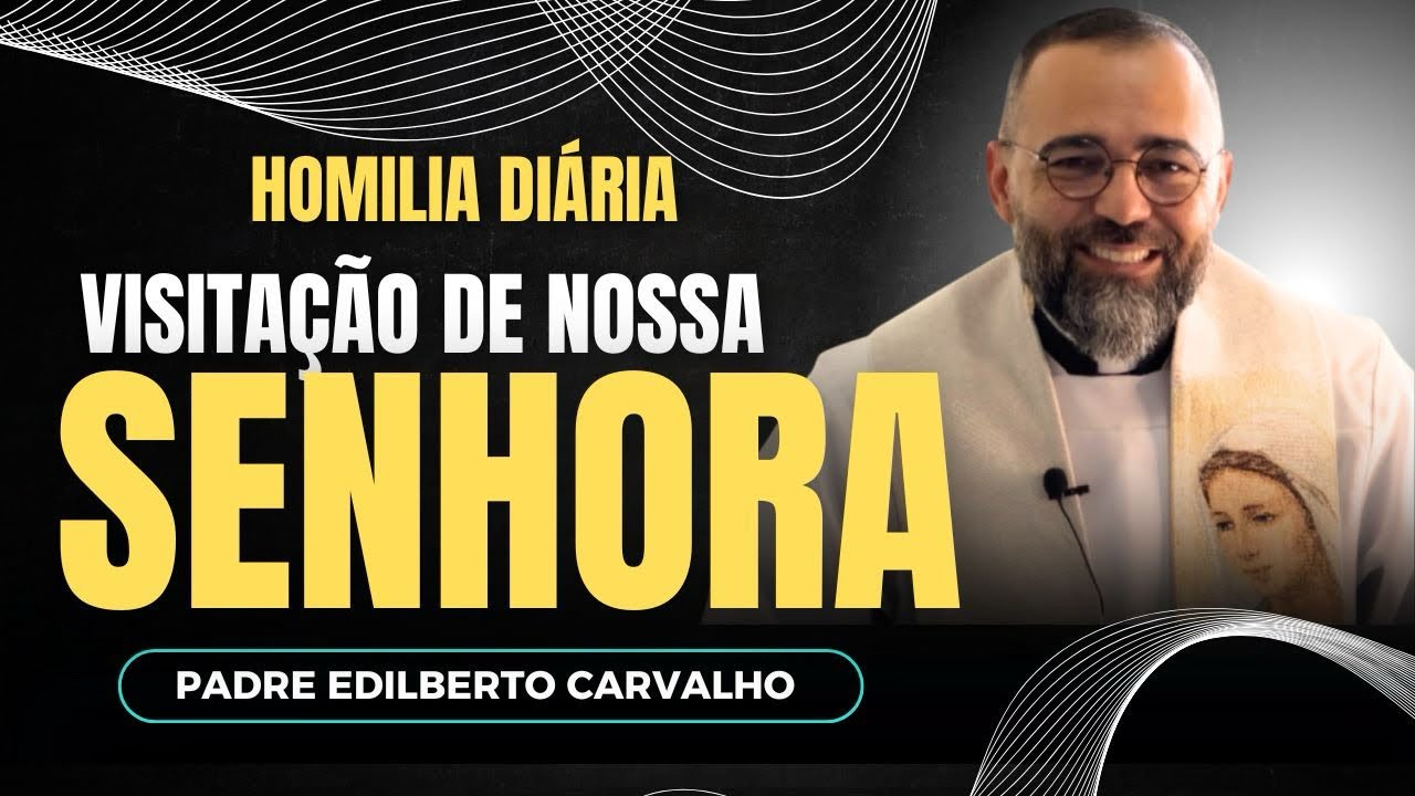 Homilia Diária - Festa da visitação de Nossa Senhora / Padre Edilberto ...