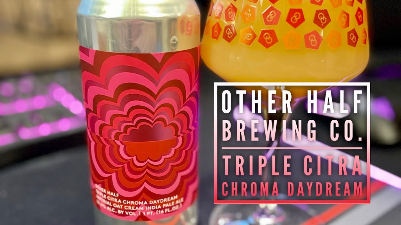 Other Half Brewing Co. | Triple Citra Chroma Daydream w/ Trillium Hops ...