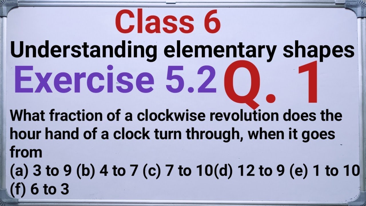 class 6 ex. 5.2 q1 | understanding elementary shapes | fraction of hour hand | clockwise | ncert ...