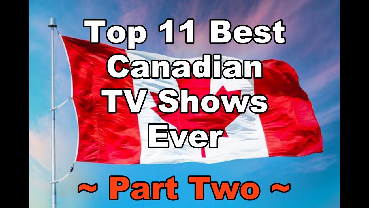 Top 11 Best Canadian TV Shows Ever: Part 02 - YouTube
