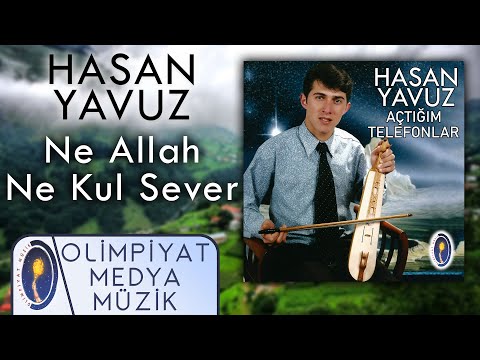 Hasan Yavuz – ne Allah ne kul sever