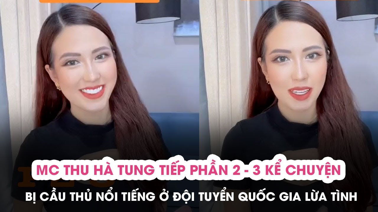 [Full] MC Thu Hà kể tiếp P2-3 chuyện bị cầu thủ nổi tiếng ở đội tuyển ...