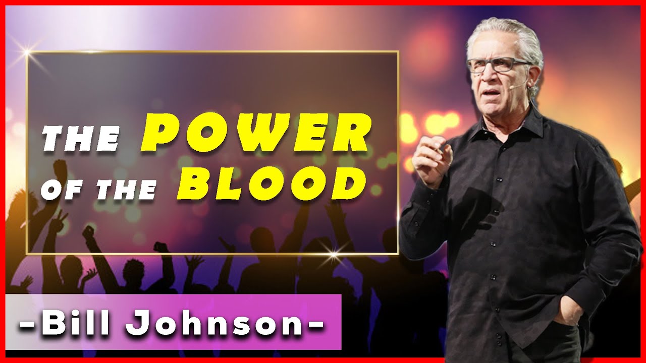Bill Johnson - Bethel Church | The Power of the Blood | Pastor Bill ...