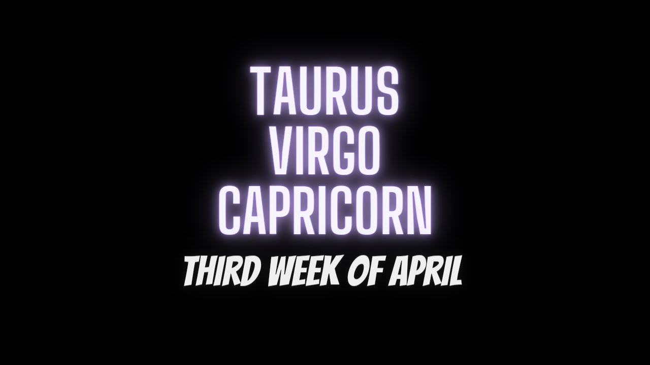 Third Week of April 🧿 Earth Signs 🌱 Taurus ♉️ Virgo ♍️ Capricorn ♑️ ...