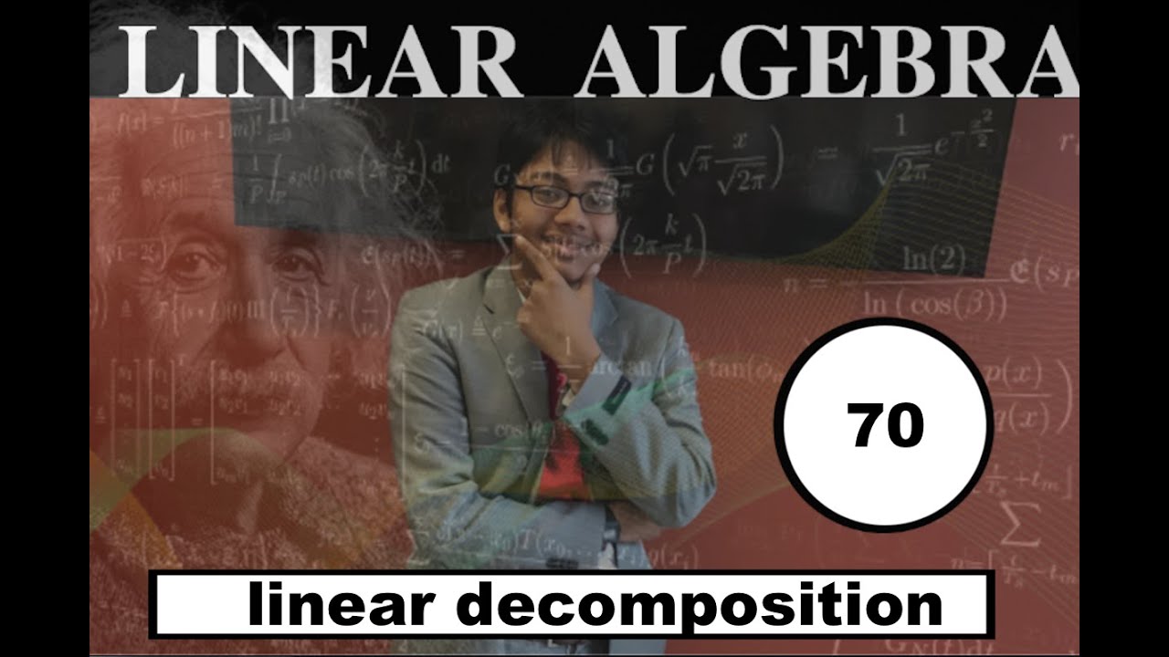 #70 | Linear Decomposition | Linear Algebra - YouTube