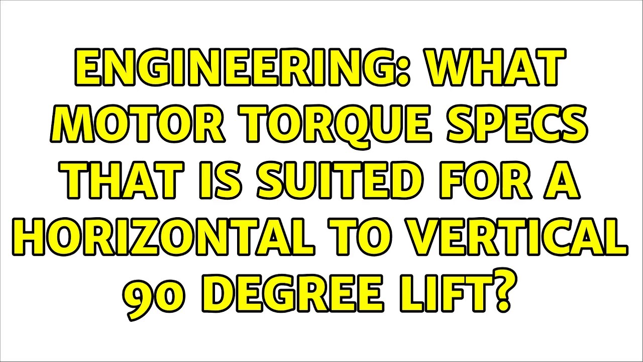 Engineering: What motor torque specs that is suited for a horizontal to ...