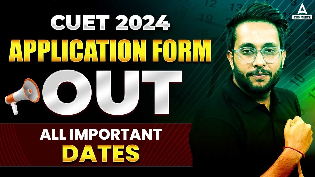 CUET 2024 Application Form | CUET UG 2024 Exam Date | CUET UG Form Date ...