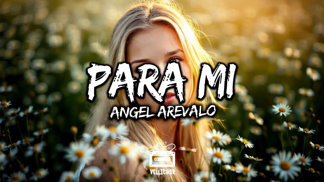 Angel Arevalo - Para Mi (Letra / Lyrics) - YouTube