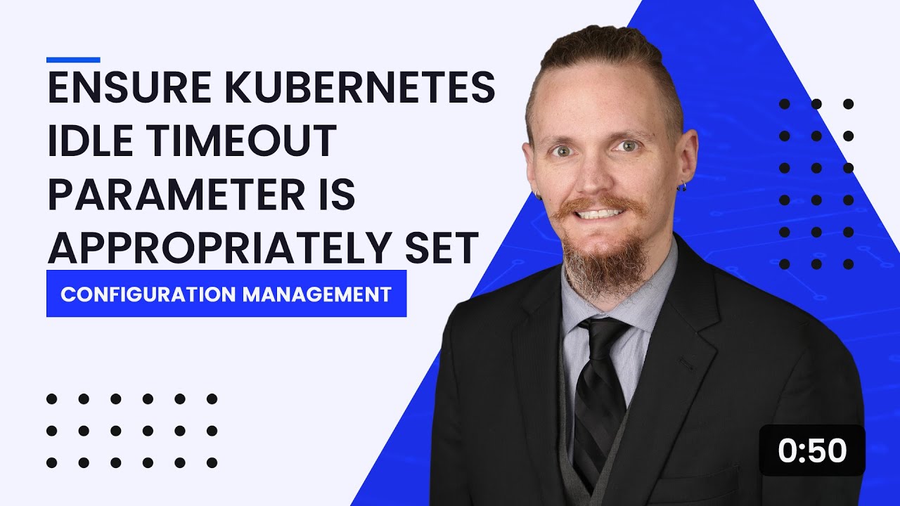 Ensure Kubernetes Idle Timeout Parameter is Appropriately Set - YouTube