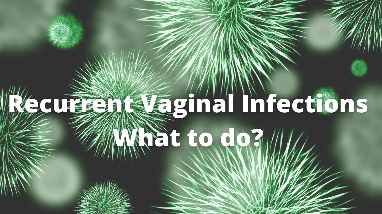 Recurrent Vaginal Infections - What to do? - YouTube