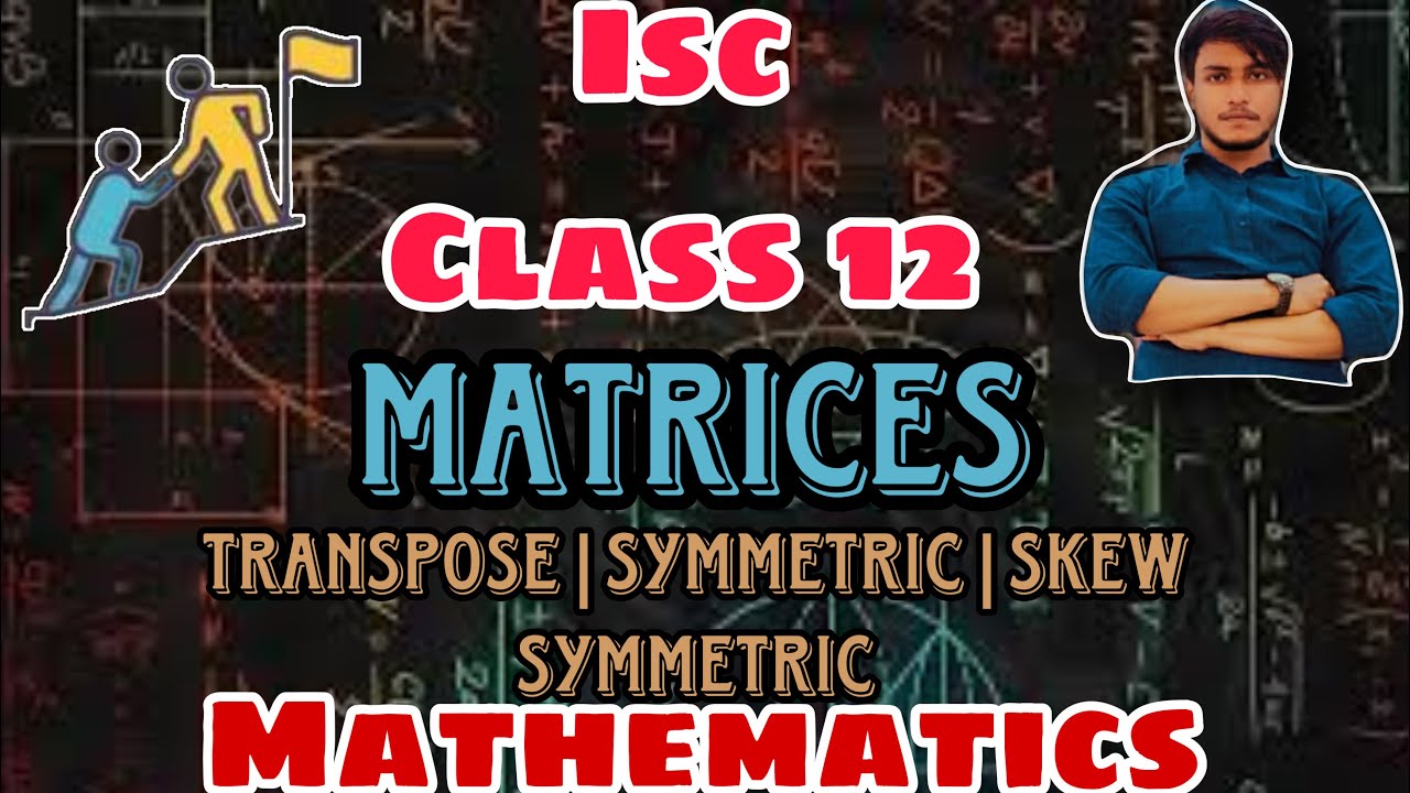 Matrices Class 12 Transpose Symmetric Matrix Skew Symmetric