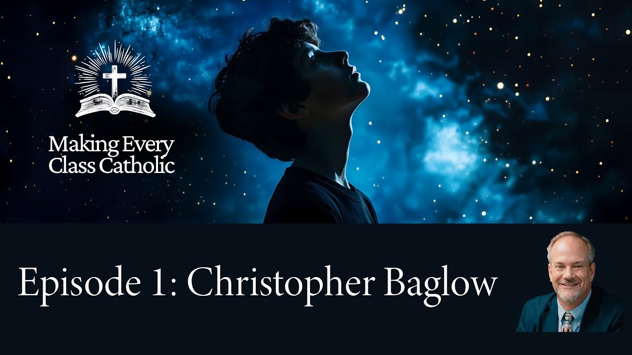 The Making Every Class Catholic Podcast - Episode 1: Christopher Baglow ...