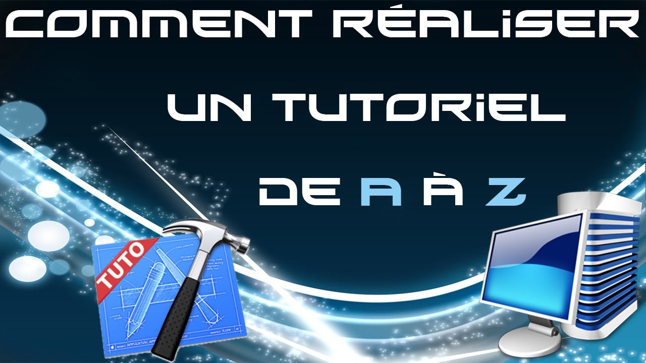 [TUTO] Comment réaliser un Tutoriel de A à Z - YouTube