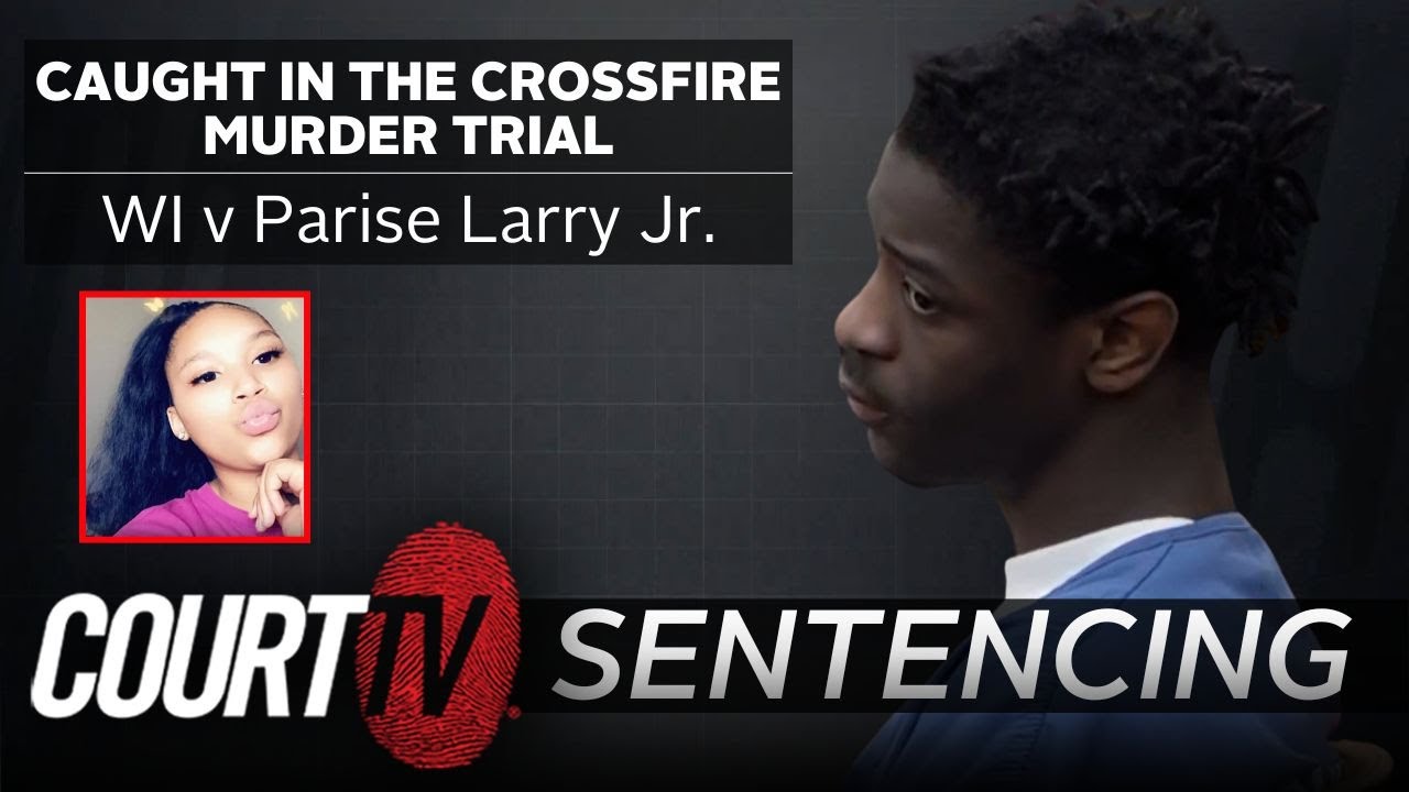 Sentencing: WI v Parise Larry Jr. | Caught In Crossfire Murder Trial ...