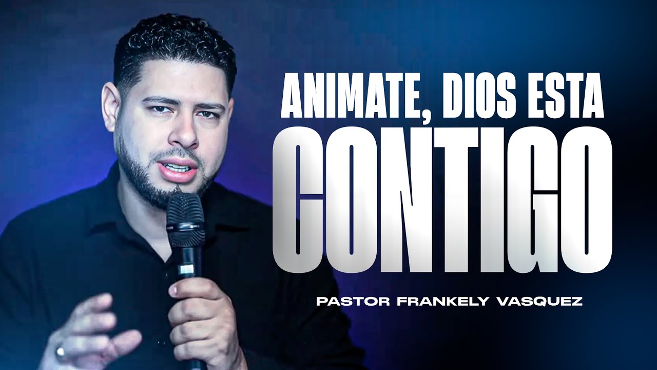 Anímate, Dios Está Contigo Pastor Frankely Vásquez - YouTube