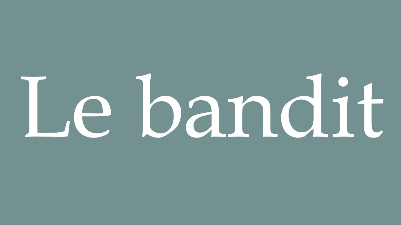 How to Pronounce ''Le bandit'' (Bandit) Correctly in French - YouTube
