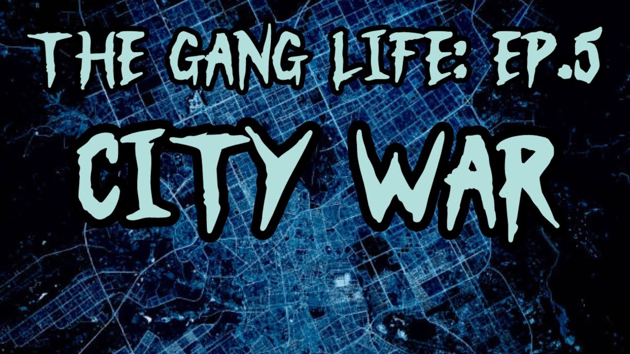 The Gang Life: Ep.5 - City War - YouTube