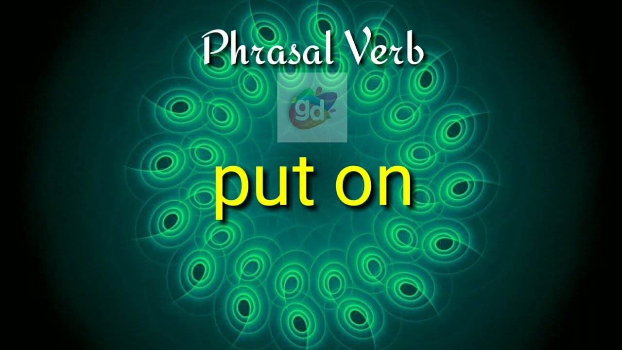 put on Phrasal Verb Meaning with Explanation//Googul Dictionary// - YouTube