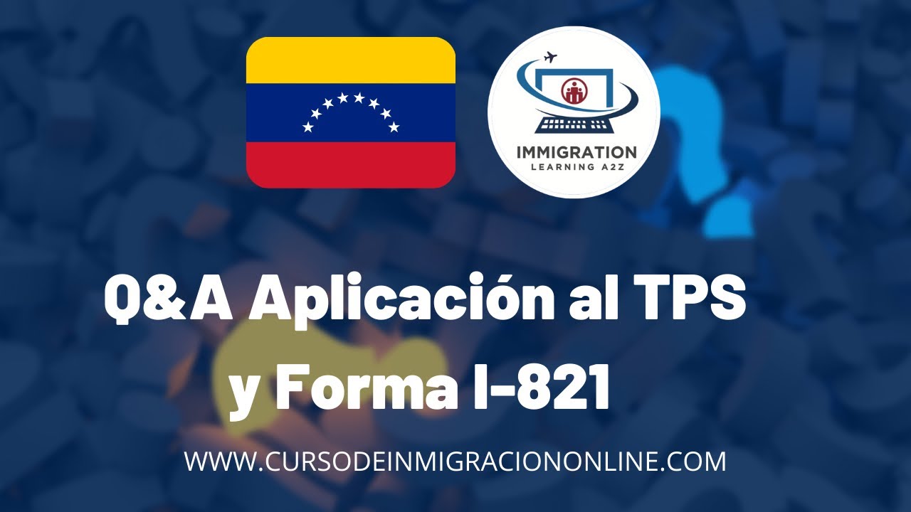 PREGUNTAS Y RESPUESTAS A LA APLICACIÓN DE TPS Y FORMA I-821 - YouTube
