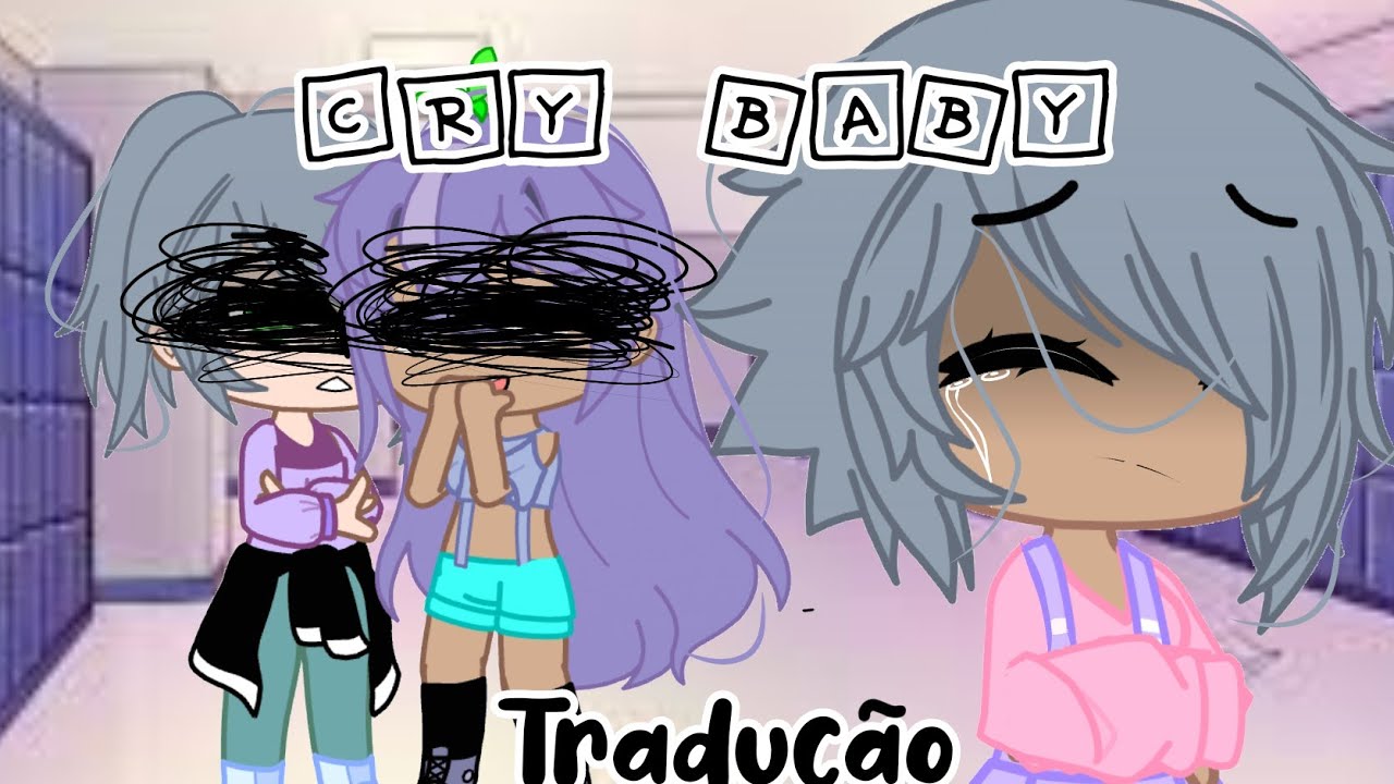 Cry Baby ( Tradução ) Gmlv gacha club - YouTube