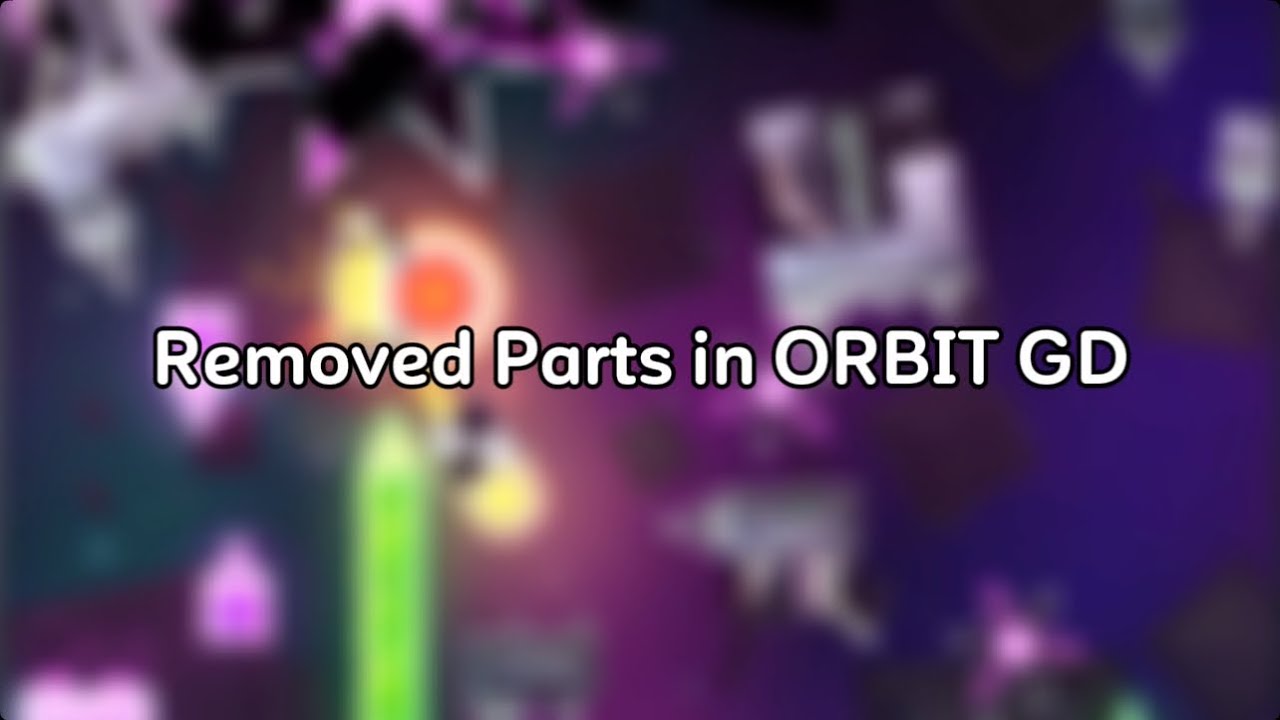 Removed Parts in ORBIT (GD) - YouTube