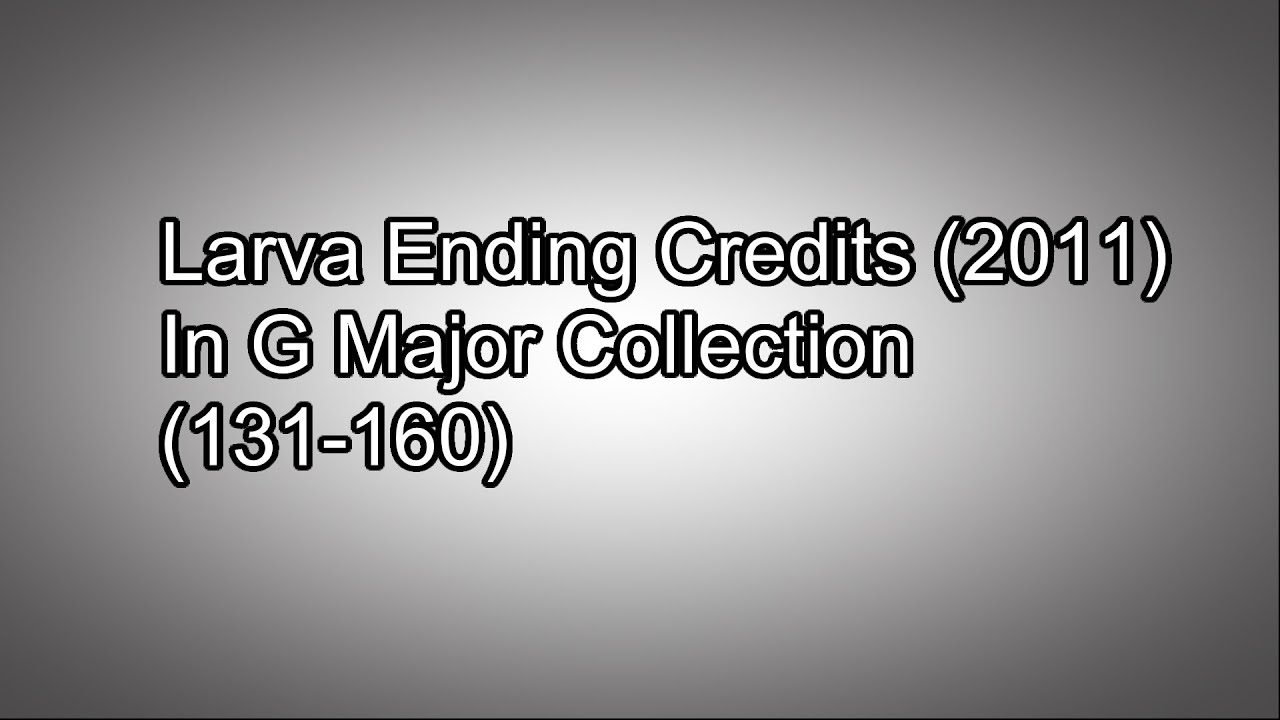 Larva Ending Credits (2011) In G-Major Collection (131-160) - YouTube