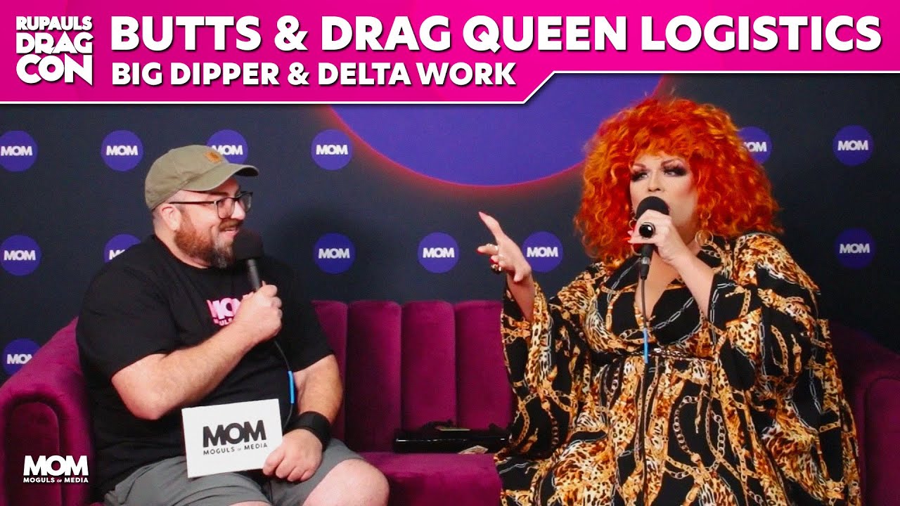 BUTTS & DRAG QUEEN LOGISTICS! DragCon MOM w/ Delta Work & Big Dipper ...