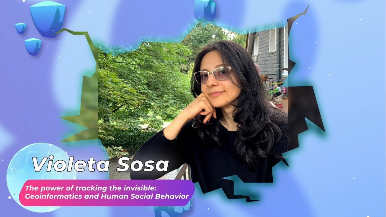 Violeta Sosa - The power of tracking the invisible: Geoinformatics and Human Social Behavior ...