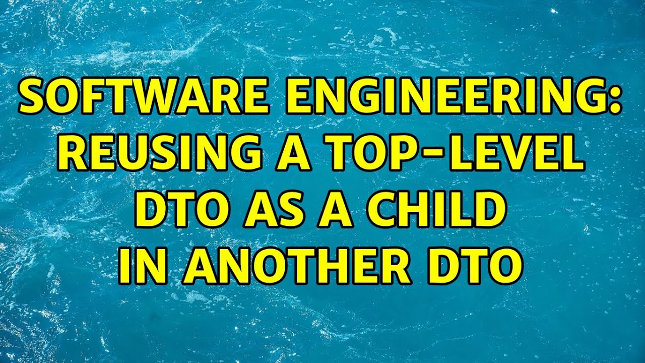 Software Engineering: Reusing a top-level DTO as a child in another DTO ...